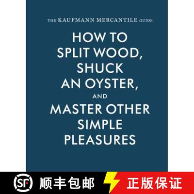 【3-4周达】The Kaufmann Mercantile Guide: How to Split Wood, Shuck an Oyster, and Master Other Simple... [9781616893996]