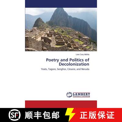 【3-4周达】Poetry and Politics of Decolonization: Yeats, Tagore, Senghor, Césaire, and Neruda (Aufl.) [9783659628931]