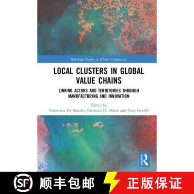 【3-4周达】精装 Local Clusters in Global Value Chains: Linking Actors and Territories Through Manufac... [9781138742864]