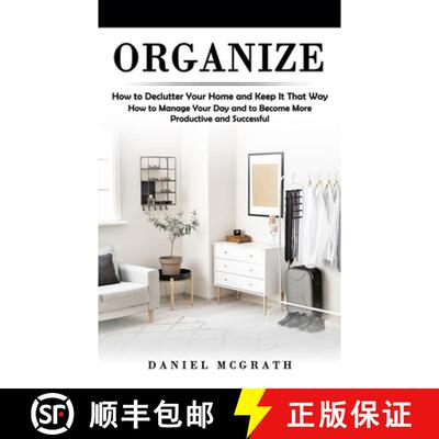 【3-4周达】Organize: How to Declutter Your Home and Keep It That Way (How to Manage Your Day and to B... [9781998769278]