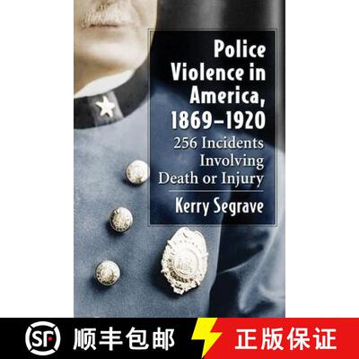 【3-4周达】Police Violence in America, 1869-1920 : 256 Incidents Involving Death or Injury [9781476664835]