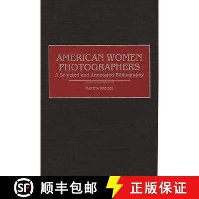 【3-4周达】精装 American Women Photographers: A Selected and Annotated Bibliography [9780313304781]