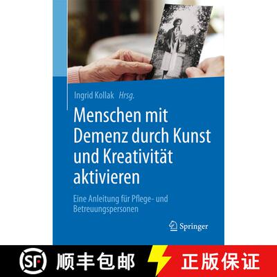 【3-4周达】Menschen mit Demenz durch Kunst und Kreativität aktivieren: Eine Anleitung für Pflege- u... [9783662488249]