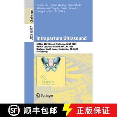 【3-4周达】Intrapartum Ultrasound: MICCAI 2025 Grand Challenge, IUGC 2025, Held in Conjunction with M... [9783032116154]