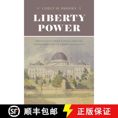 【3-4周达】精装 Liberty Power – Antislavery Third Parties and the Transformation of American Politics [9780226307282]