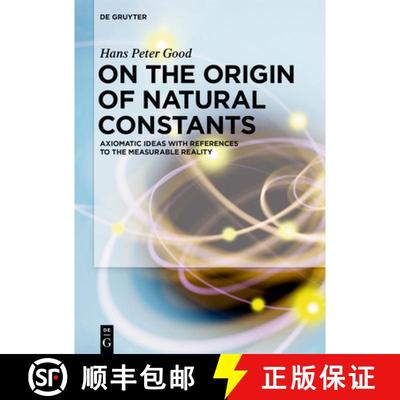 【3-4周达】On the Origin of Natural Constants: Axiomatic Ideas with References to the Measurable Reality [9783110610284]
