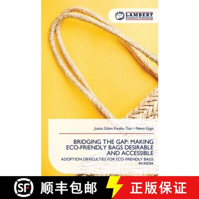 【3-4周达】BRIDGING THE GAP: MAKING ECO-FRIENDLY BAGS DESIRABLE AND ACCESSIBLE: ADOPTION DIFFICULTIES... [9786209128455]