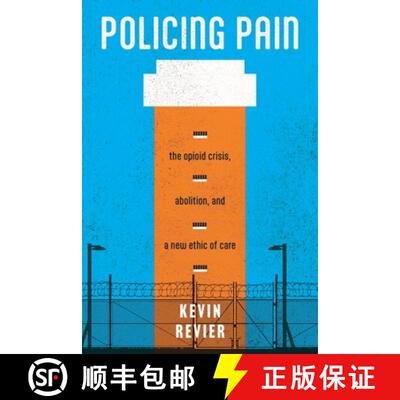 【3-4周达】Policing Pain – The Opioid Crisis, Abolition, and a New Ethic of Care [9781479828951]