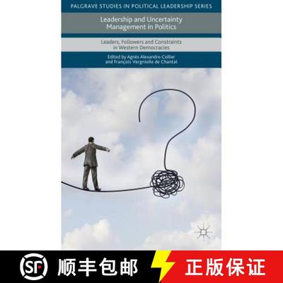 【3-4周达】Leadership and Uncertainty Management in Politics: Leaders, Followers and Constraints in W... [9781137439239]