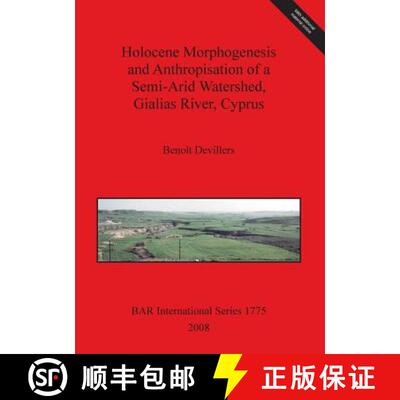 【3-4周达】Holocene Morphogenesis and Anthropisation of a Semi-Arid Watershed, Gialias River, Cyprus ... [9781407302638]
