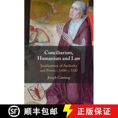 【3-4周达】Conciliarism, Humanism and Law: Justifications of Authority and Power, c. 1400–c. 1520 [9781108927192]