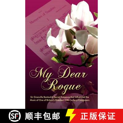 【3-4周达】My Dear Rogue, Sir Granville Bantock's Secret Romance That Influenced the Music of One of ... [9781937667108]