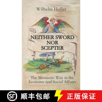 【3-4周达】Neither Sword Nor Scepter: The Messianic Way in the Economy and Social Affairs [9783949197161]