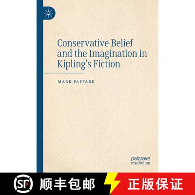 【3-4周达】Conservative Belief and the Imagination in Kipling’s Fiction [9783031402227]
