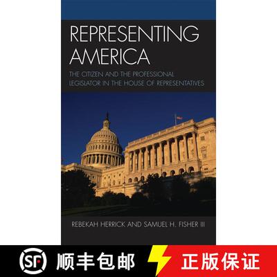 【3-4周达】Representing America : The Citizen and the Professional Legislator in the House of Represe... [9780739117286]