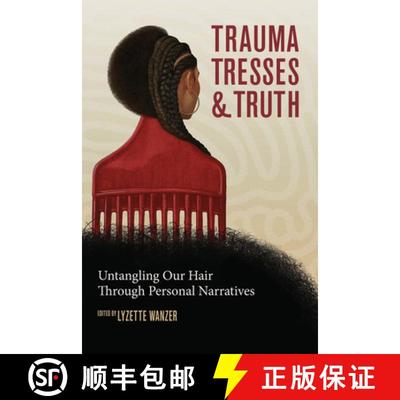 预订 Trauma, Tresses, and Truth: Untangling Our Hair Through Personal Narratives [9781641606707]