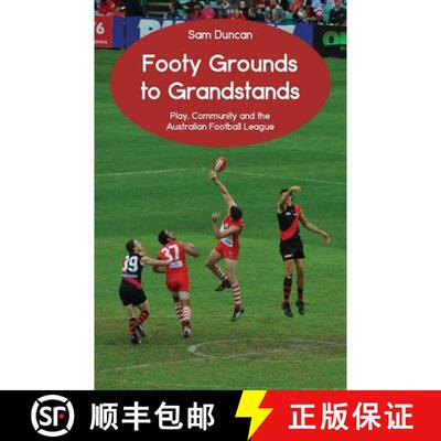 【3-4周达】Footy Grounds to Grandstands: Play, Community and the Australian Football League [9781760412487]