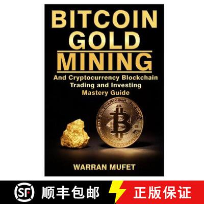 【3-4周达】Bitcoin Gold Mining and Cryptocurrency Blockchain, Trading, and Investing Mastery Guide [9780359120659]
