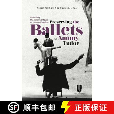 【3-4周达】Revealing the Inner Contours of Human Emotion: Preserving the Ballets of Anthony Tudor [9781592110353]