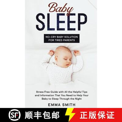 【3-4周达】Baby Sleep: No-Cry Baby Solution for Tired Parents: Stress Free Guide with All Helpful Tip... [9781951266615]