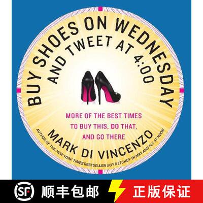 【3-4周达】Buy Shoes on Wednesday and Tweet at 4:00: More of the Best Times to Buy This, Do That and ... [9780062117700]