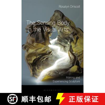 【3-4周达】The Sensing Body in the Visual Arts: Making and Experiencing Sculpture [9781350282148]