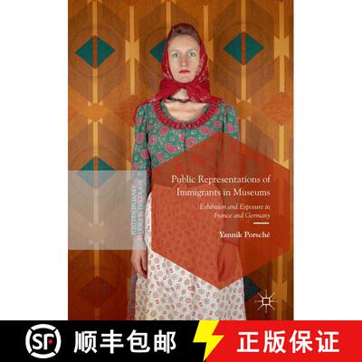 【3-4周达】精装 Public Representations of Immigrants in Museums : Exhibition and Exposure in France a... [9783319663562]