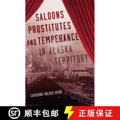 【3-4周达】Saloons, Prostitutes, and Temperance in Alaska Territory [9780806193168]