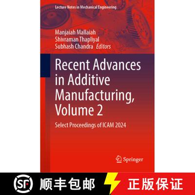 【3-4周达】精装 Recent Advances in Additive Manufacturing, Volume 2: Select Proceedings of ICAM 2024 [9789819631643]