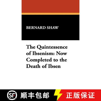 【3-4周达】精装 The Quintessence of Ibsenism: Now Completed to the Death of Ibsen [9781434479068]