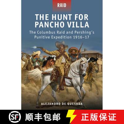 【3-4周达】The Hunt for Pancho Villa: The Columbus Raid and Pershing’s Punitive Expedition 1916–17 [9781849085687]