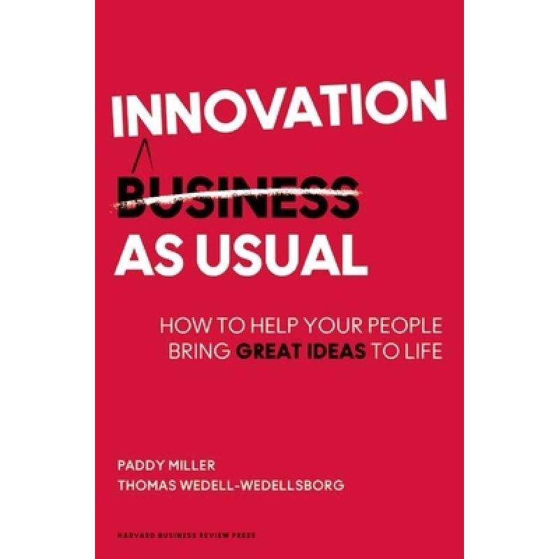 【4周达】Innovation as Usual: How to Help Your People Bring Great Ideas to ...