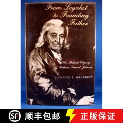 【3-4周达】From Loyalist to Founding Father – The Political Odyssey of William Samuel Johnson [9780231045063]
