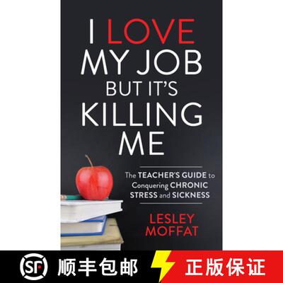 【3-4周达】I Love My Job But It's Killing Me : The Teacher's Guide to Conquering Chronic Stress and S... [9781642796216]