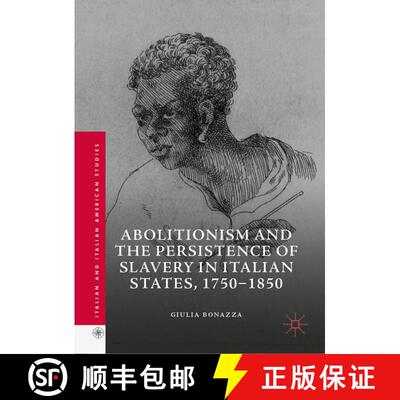 【3-4周达】精装 Abolitionism and the Persistence of Slavery in Italian States, 1750–1850 [9783030013486]