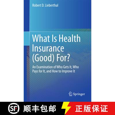 【3-4周达】精装 What Is Health Insurance (Good) For? : An Examination of Who Gets It, Who Pays for It... [9783319437958]