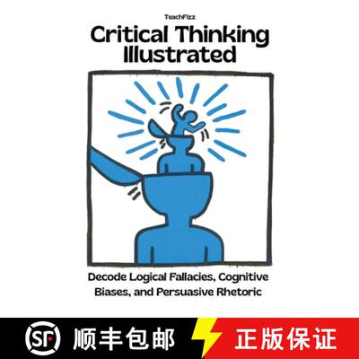 【3-4周达】Critical Thinking Illustrated. Decode Logical Fallacies, Cognitive Biases, and Persuasive ... [9798231429370]
