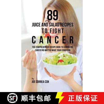 【3-4周达】89 Juice and Salad Recipes to Fight Cancer: The Comprehensive Recipe Book to Combating Can... [9781635318579]
