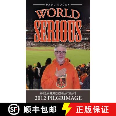 【3-4周达】World Serious: One San Francisco Giants Fan's 2012 Pilgrimage [9780615742885]