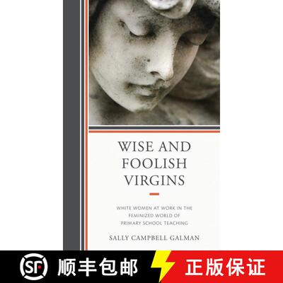 【3-4周达】精装 Wise and Foolish Virgins : White Women at Work in the Feminized World of Primary Scho... [9780739147719]
