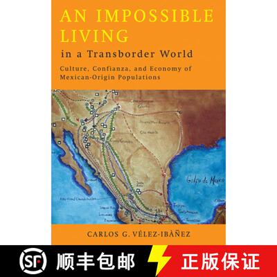 【3-4周达】An Impossible Living in a Transborder World – Culture, Confianza and Economy of Mexican–... [9780816526352]