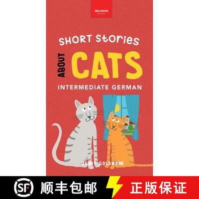 【3-4周达】精装 Short Stories about Cats in Intermediate German: 15 Purr-fect Stories for German Lear... [9786192640859]