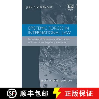【3-4周达】精装 Epistemic Forces in International Law - Foundational Doctrines and Techniques of Inte... [9781781955277]