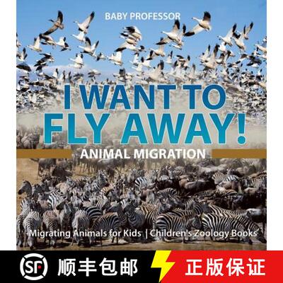【3-4周达】I Want To Fly Away! - Animal Migration | Migrating Animals for Kids | Children's Zoology B... [9781541917309]