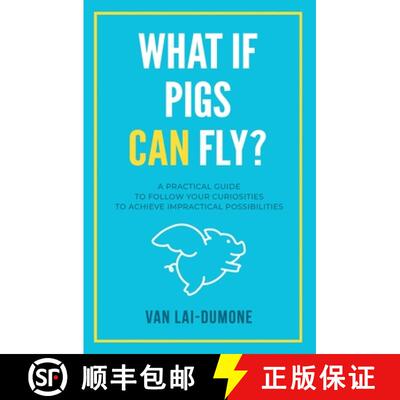 【3-4周达】What if Pigs Can Fly?: A Practical Guide to Follow Your Curiosities to Achieve Impractical... [9781953183439]