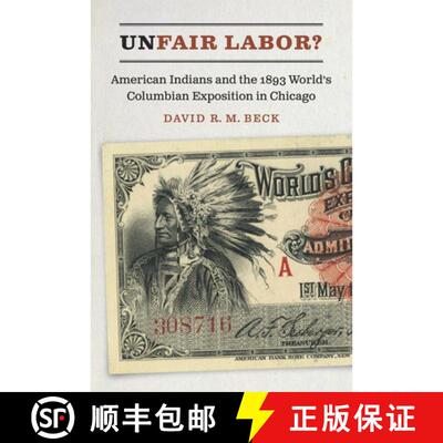 【3-4周达】精装 Unfair Labor? – American Indians and the 1893 World`s Columbian Exposition in Chicago [9781496206831]