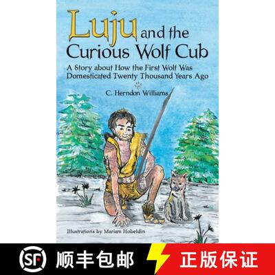 【3-4周达】Luju and the Curious Wolf Cub: A Story About How the First Wolf Was Domesticated Twenty Th... [9781480868151]