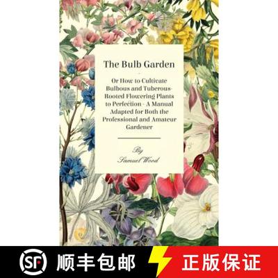 【3-4周达】The Bulb Garden - Or How to Cultivate Bulbous and Tuberous-Rooted Flowering Plants to Perf... [9781444672954]