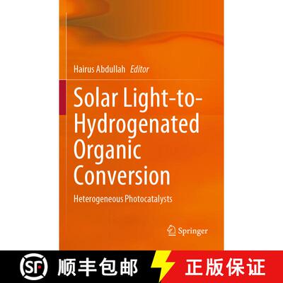 【3-4周达】Solar Light-to-Hydrogenated Organic Conversion: Heterogeneous Photocatalysts [9789819981168]