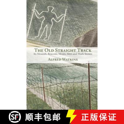 【3-4周达】The Old Straight Track: Its Mounds, Beacons, Moats, Sites and Mark Stones [9781905315604]